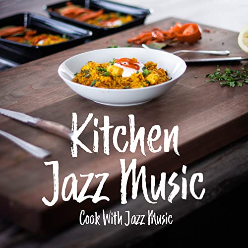 Écouter Kitchen Jazz Music de Cook With Jazz Music sur Amazon Music ...