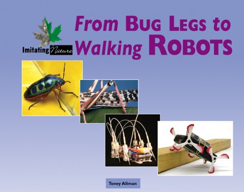 Imitating Nature - From Bug Legs to Walking Robots: Toney Allman ...