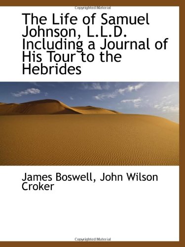 The Life of Samuel Johnson, L.L.D. Including a Journal of His Tour to ...