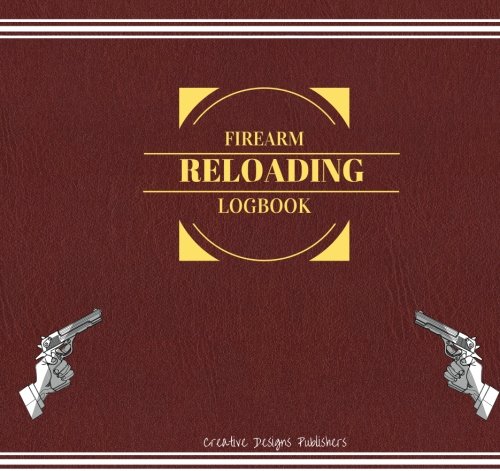 Firearm Reloading Logbook: Extra Large with Some Blank Columns for ...