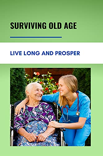 SURVIVING OLD AGE: Live Long And Prosper: Book About Surviving Old Age ...