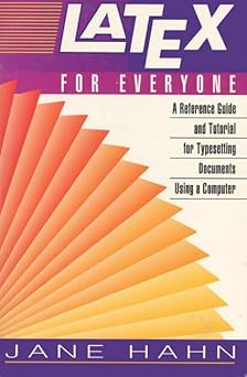 Amazon.com: Latex for Everyone: A Reference Guide and Tutorial for ...