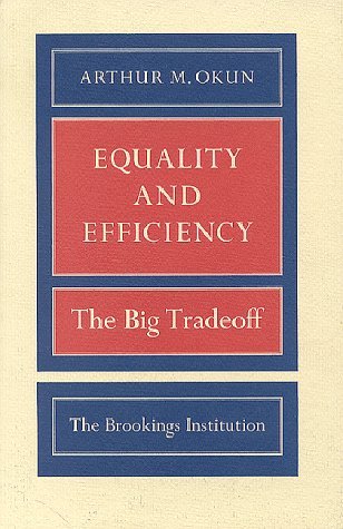 Equality and Efficiency: The Big Tradeoff by Arthur M. Okun (1975-05-01 ...