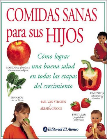 Comidas Sanas Para Sus Hijos (Spanish Edition): Griggs, Barbara, Van ...