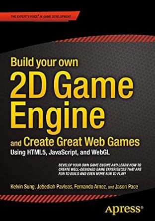 Build your own 2D Game Engine and Create Great Web Games: Using HTML5 ...