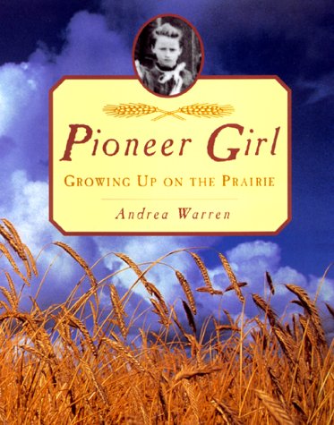 Pioneer Girl: Growing Up on the Prairie: Warren, Andrea: 9780688154387 ...