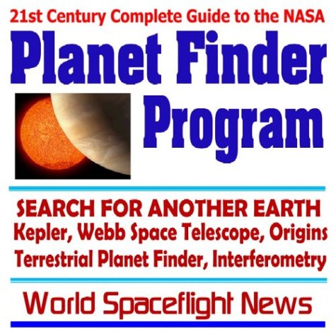 21st Century Complete Guide to the NASA Planet Finder Program: The ...