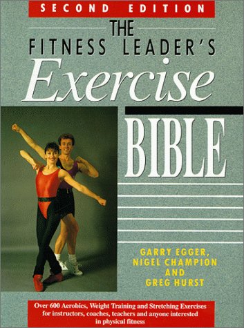 The Fitness Leader's Exercise Bible: Egger, Garry, Hurst, Greg ...