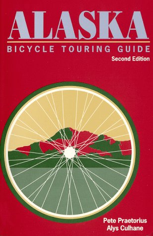 Alaska Bicycle Touring Guide: Including Parts of the Yukon Territory ...