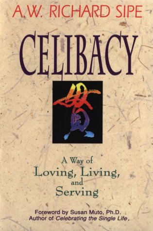 Celibacy: A Way of Loving, Living, and Serving: Sipe, A. W. Richard ...