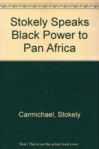 Stokely Speaks Black Power to Pan Africanism: Carmichael, Stokely ...