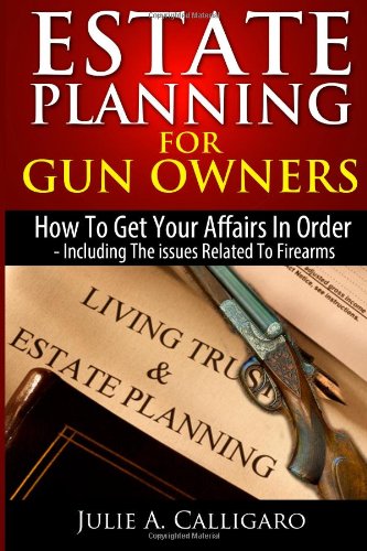 Estate Planning For Gun Owners: How To Get Your Affairs In Order ...