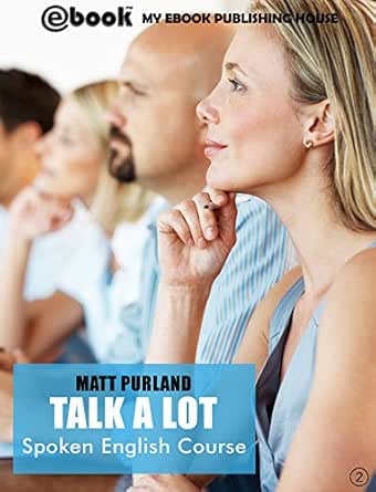 Talk A Lot - Spoken English Course (Book 2) - Kindle edition by Purland ...