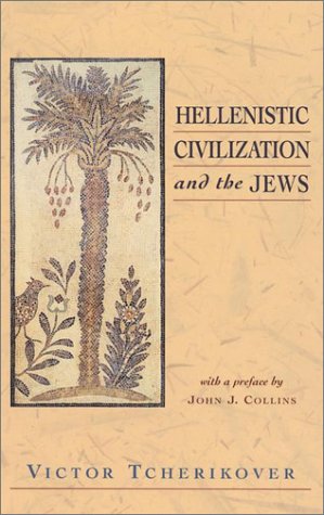 Hellenistic Civilization and the Jews: Victor Tcherikover, John J ...