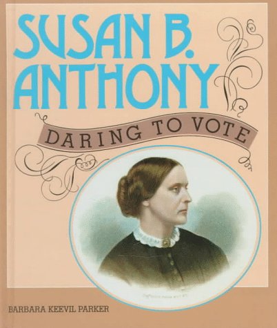Susan B. Anthony: Daring to Vote (Gateway Biographies): Parker, Barbara ...