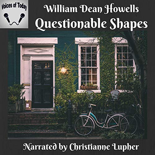 Questionable Shapes (Audio Download): William Dean Howells, Christianne Lupher, Spoken Realms ...
