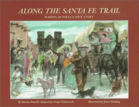 Along the Santa Fe Trail: Marion Russell's Own Story: Wadsworth, Ginger ...