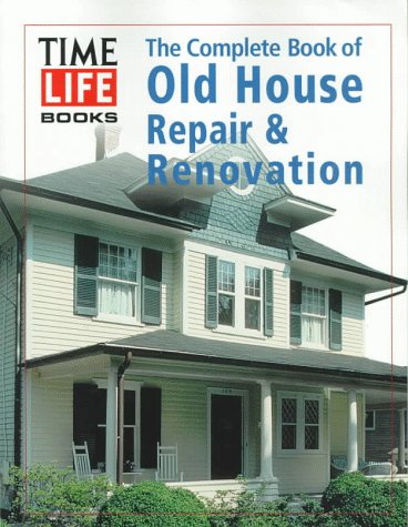 The Complete Book of Old House Repair & Renovation: Time-Life Books ...