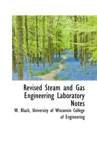 Revised Steam and Gas Engineering Laboratory Notes: Black, W ...