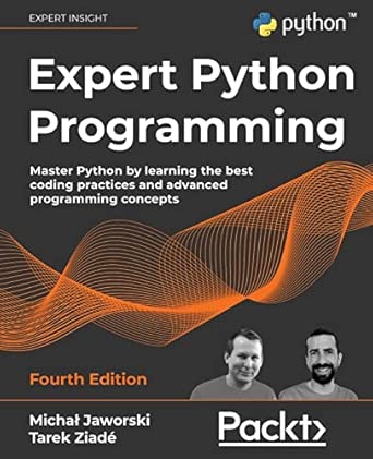 Expert Python Programming - Fourth Edition: Master Python by learning the best coding practices ...