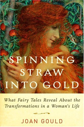 Spinning Straw into Gold: What Fairy Tales Reveal About the ...
