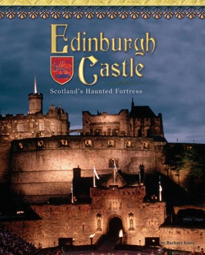 Edinburgh Castle: Scotland's Haunted Fortress (Castles, Palaces & Tombs ...