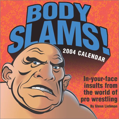 Body Slams! 2004 Calendar: In-Your-Face Insults from the World of Pre ...