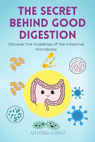 The Secret Behind Good Digestion: Discover the mysteries of the ...