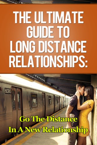 The Ultimate Guide to Long Distance Relationships: Go the Distance in a ...