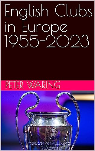 English Clubs in Europe 1955-2023 eBook : Waring, Peter: Amazon.co.uk ...