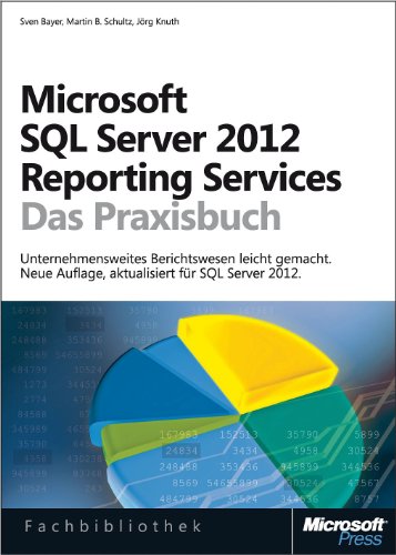 Microsoft SQL Server 2012 Reporting Services - Das Praxisbuch: Neue Auflage, aktualisiert für ...