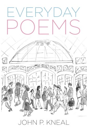 Everyday Poems: Kneal, John P.: 9781513629582: Amazon.com: Books