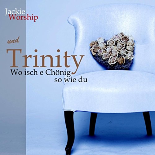 Amazon.co.jp: Wo isch e Chönig so wie du : Jackie Worship & Trinity ...