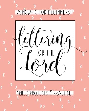 Lettering for the Lord: A Christian Hand Lettering How-To Workbook ...
