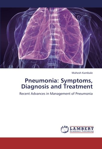 Pneumonia: Symptoms, Diagnosis and Treatment: Recent Advances in ...