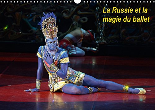LA RUSSIE ET LA MAGIE DU BALLET CALENDRIER MURAL 2018 DIN A3: LES PLUS ...