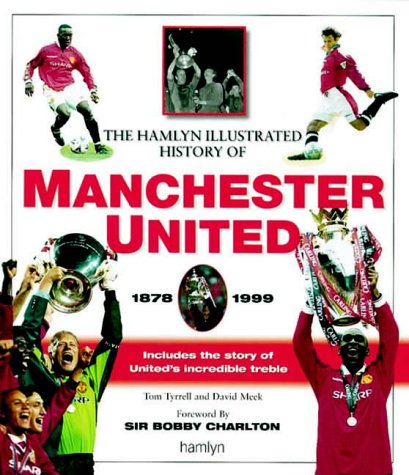 The Hamlyn Illustrated History of Manchester United: 1878-1999: Tyrrell ...