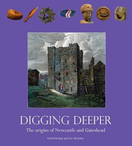 Digging Deeper: The Origins of Newcastle and Gateshead: David Heslop ...