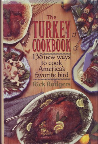 The Turkey Cookbook: One Hundred Seventy-One New Ways to Cook America's ...