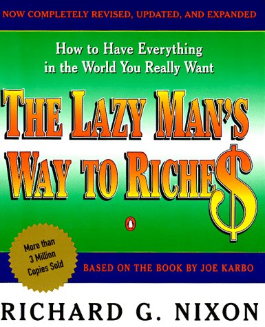 The Lazy Man's Way to Riches: How to Have Everything In the World You ...