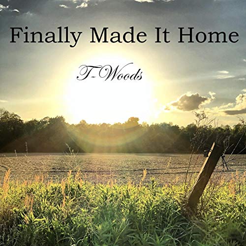Finally Made It Home song by T-Woods from Finally Made It Home on ...