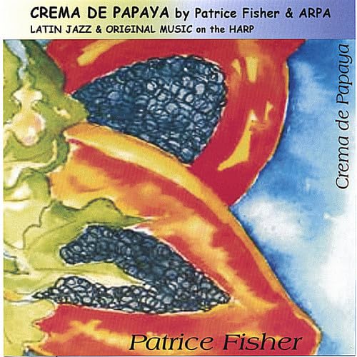 Crema de Papaya: Patrice Fisher & Arpa, Patrice Fisher, Patrice Fisher ...