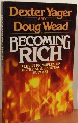 Becoming Rich: Doug Wead and Dexter Yager: Amazon.com: Books
