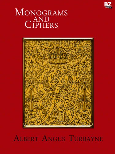 Monograms and Ciphers - Kindle edition by Turbayne, Albert Angus. Arts ...