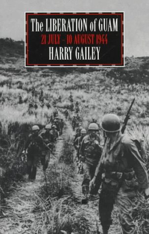 The Liberation of Guam: 21 July-10 August 1944: Gailey, Harry ...