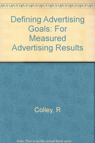 Defining Advertising Goals: For Measured Advertising Results: Russel H ...