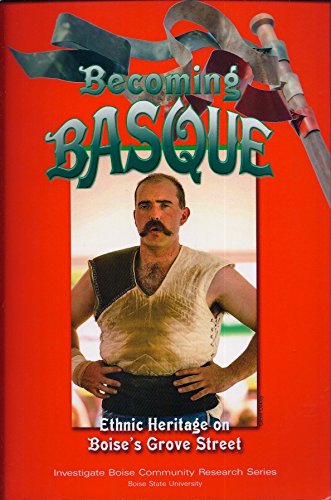 Becoming Basque "Ethnic Heritage on Boise's Grove Street": John Beiter ...