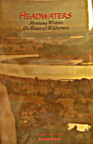 Headwaters, Montana Writers on Water & Wilderness: Annick Smith: Amazon.com: Books