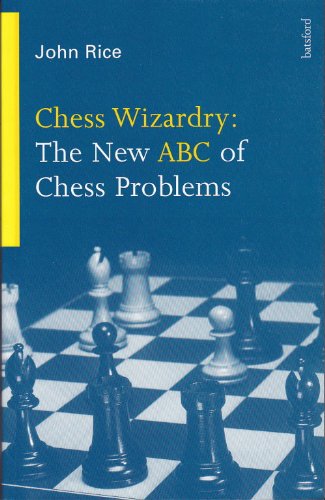 Chess Wizardry: The New ABC of Chess Problems (A Batsford chess book ...