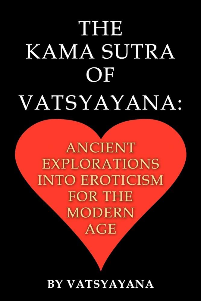 The Kama Sutra of Vatsyayana: Ancient Explorations Into Eroticism For ...